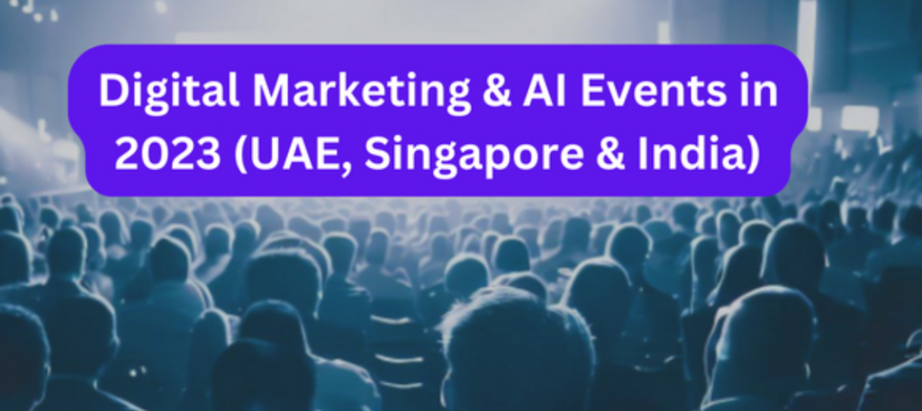 33 Digital Marketing AI Events 2023 (UAE,Singapore & India) | Iffort